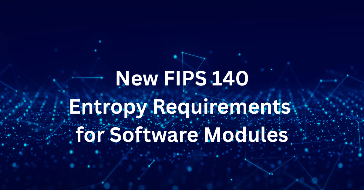 New FIPS 140 Entropy Requirements for Software Modules - SafeLogic